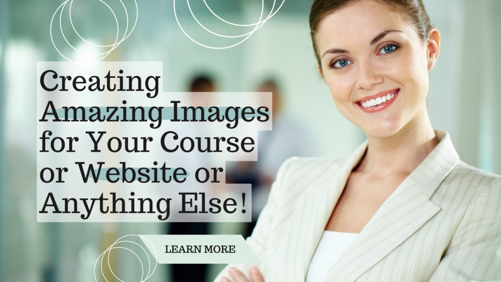 Creating Amazing Images for Your Course or Website or Anything Else ...